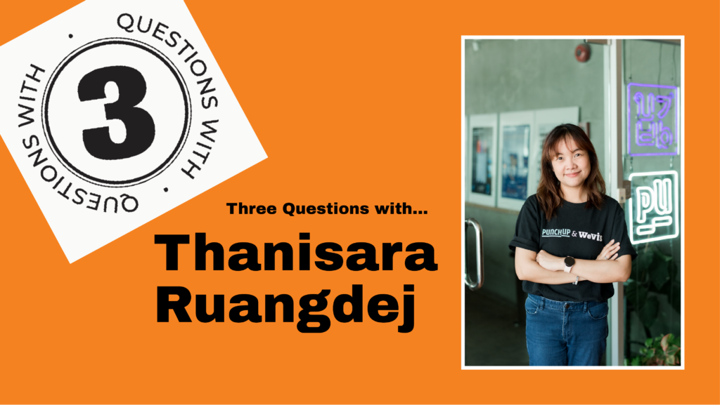 Three Questions with... Thanisara Ruangdej